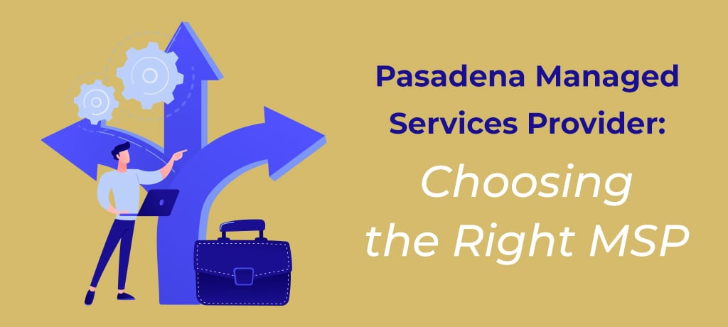 Choosing the Right MSP in Pasadena Choosing the Right MSP in Pasadena